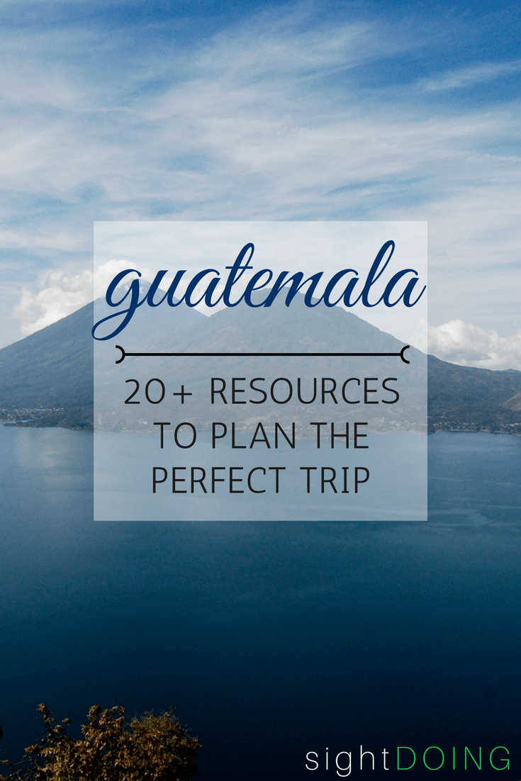 Complete Guatemala Travel Guide: 20+ Resources to Plan a Trip — sightDOING